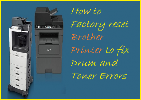 How to Factory reset Brother Printer to fix Drum and Toner Errors ...